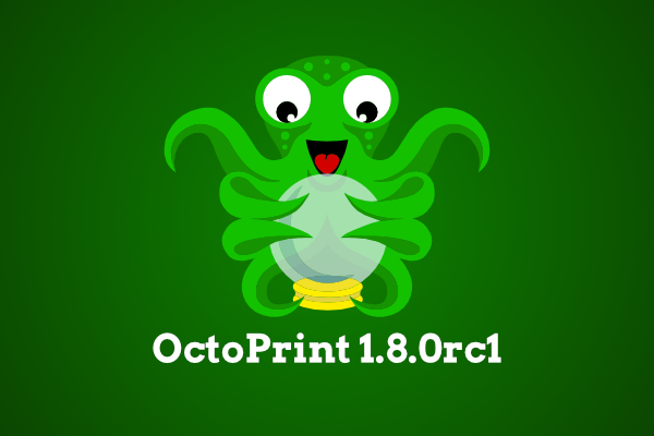 OctoPrint.org - New release candidate: 1.8.0rc1