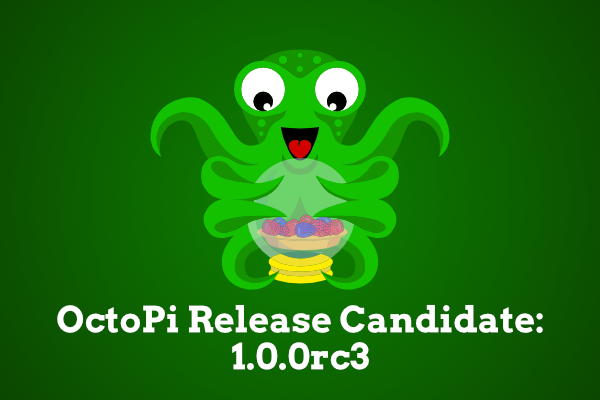 OctoPrint.org - OctoPi Release Candidate 1.0.0rc3 needs testers!