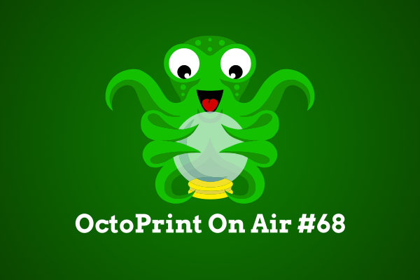 OctoPrint.org - OctoPrint On Air #68